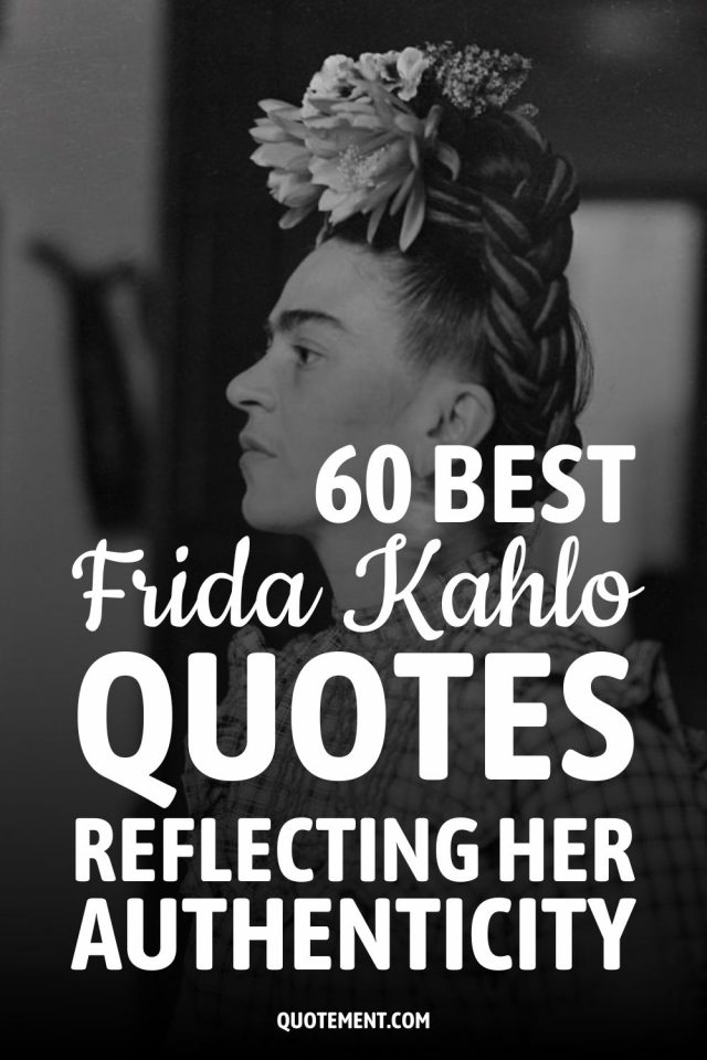 60 Best Frida Kahlo Quotes Reflecting Her Authenticity