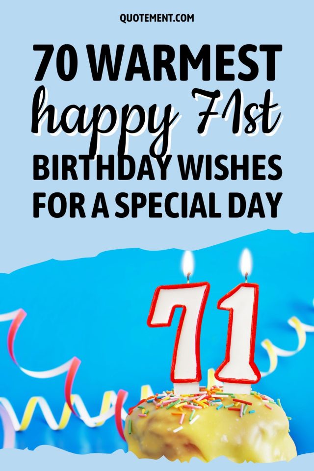 70 Warmest Happy 71st Birthday Wishes For A Special Day
