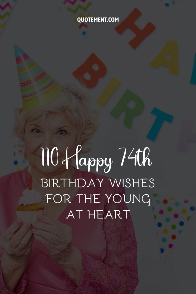 110 Happy 74th Birthday Wishes For The Young At Heart