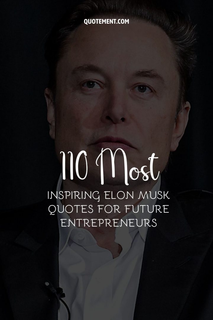 110 Most Inspiring Elon Musk Quotes For Future Entrepreneurs