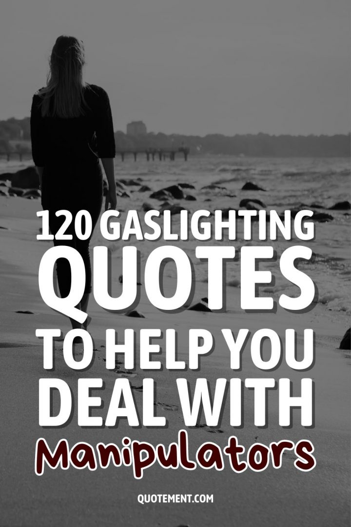 120 Gaslighting Quotes To Help You Deal With Manipulators