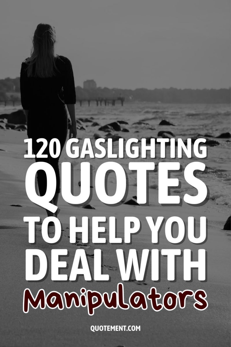 120 Gaslighting Quotes To Help You Deal With Manipulators