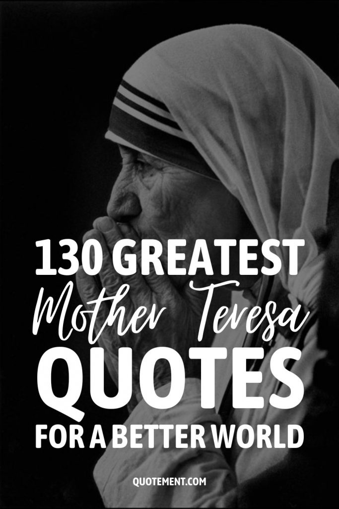 130 Greatest Mother Teresa Quotes For A Better World