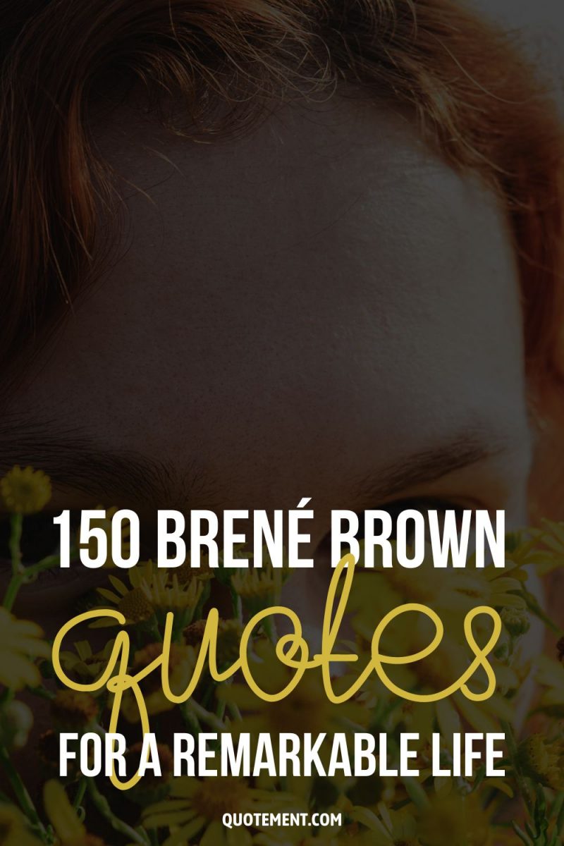 150 Greatest Brené Brown Quotes For A Wholehearted Life