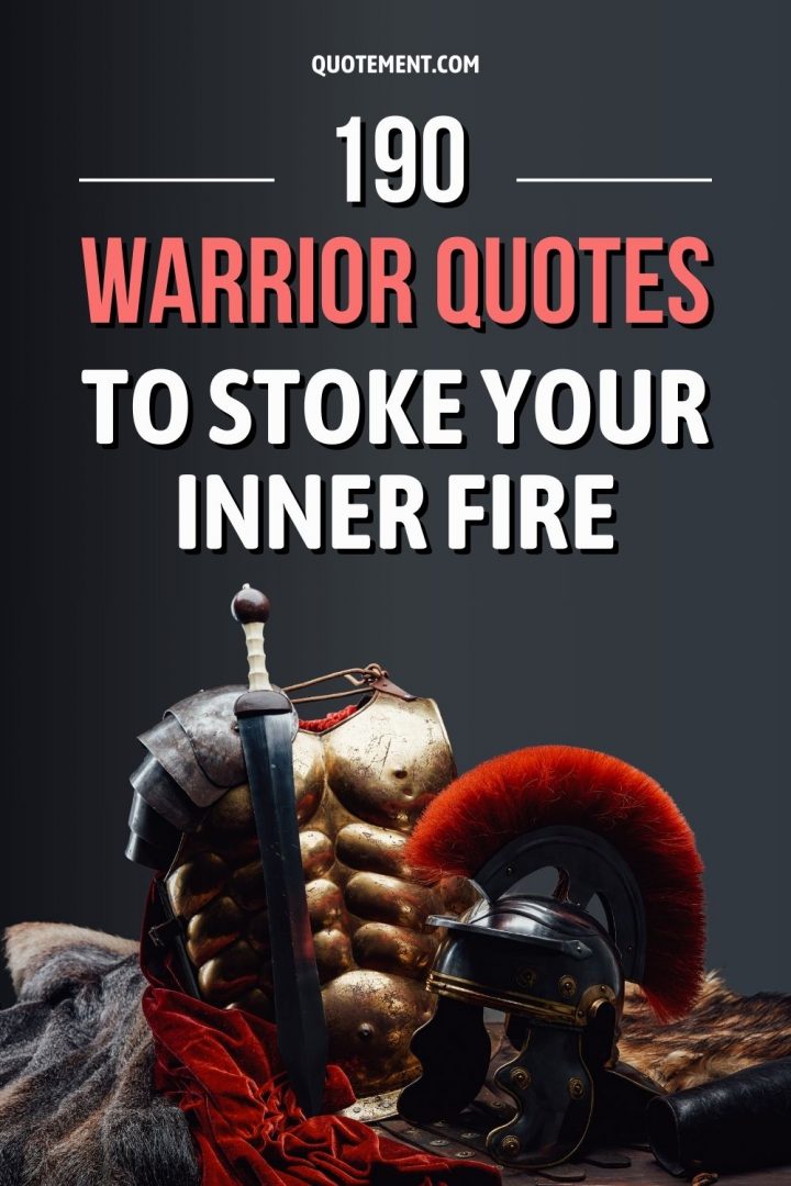 190 Inspiring Warrior Quotes To Conquer Your Battles