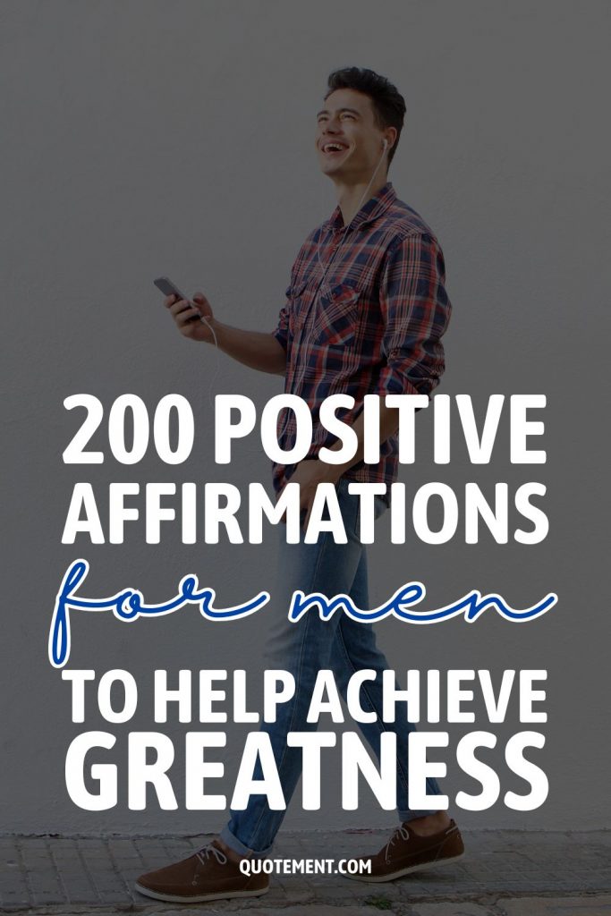 200 Positive Affirmations For Men To Help Achieve Greatness