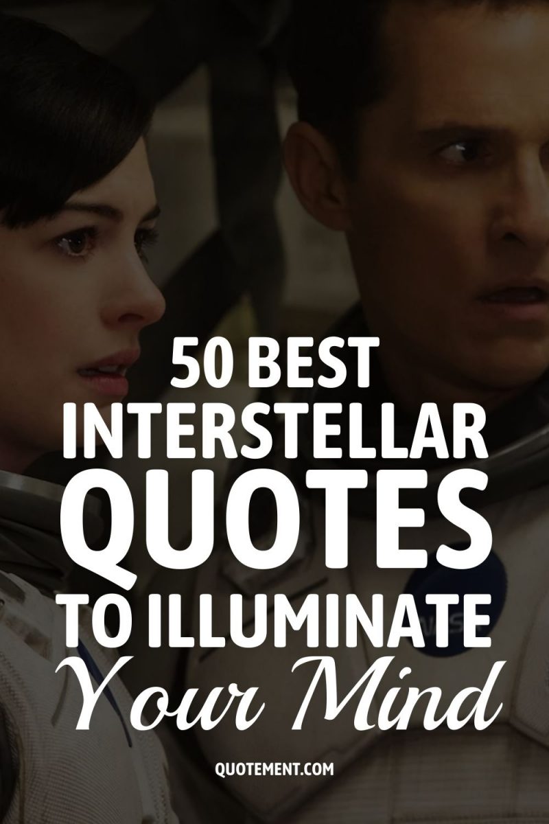 50 Best Interstellar Quotes To Illuminate Your Mind