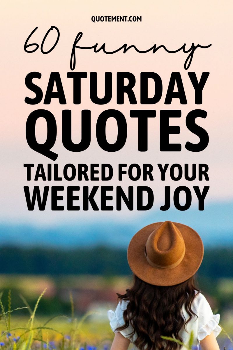 60 Funny Saturday Quotes Tailored For Your Weekend Joy