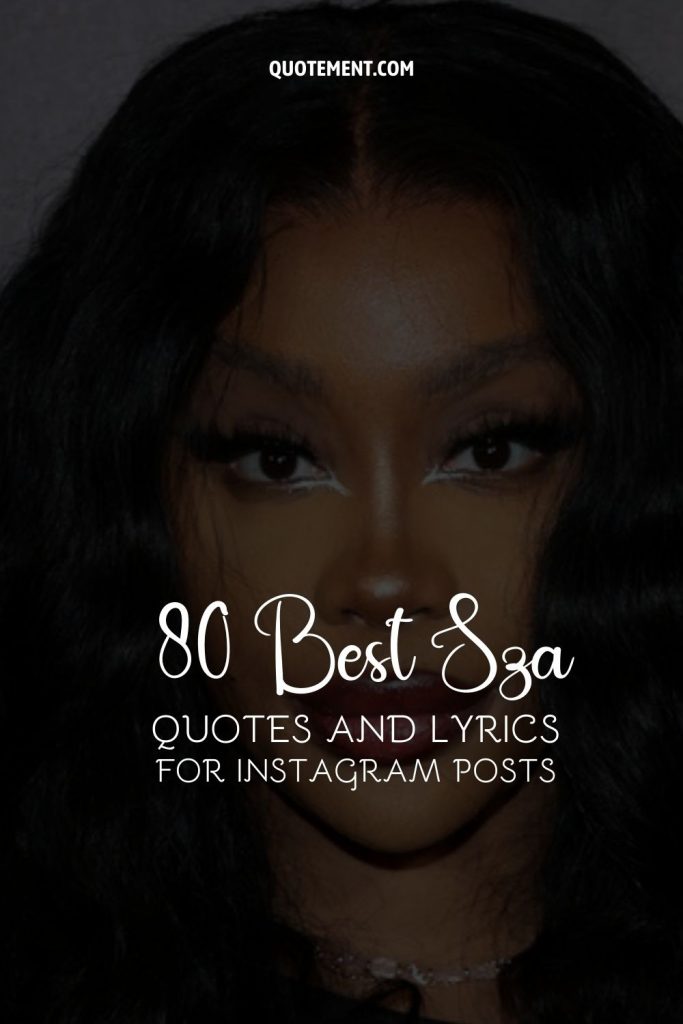 80 Best Sza Quotes And Lyrics For Instagram Posts