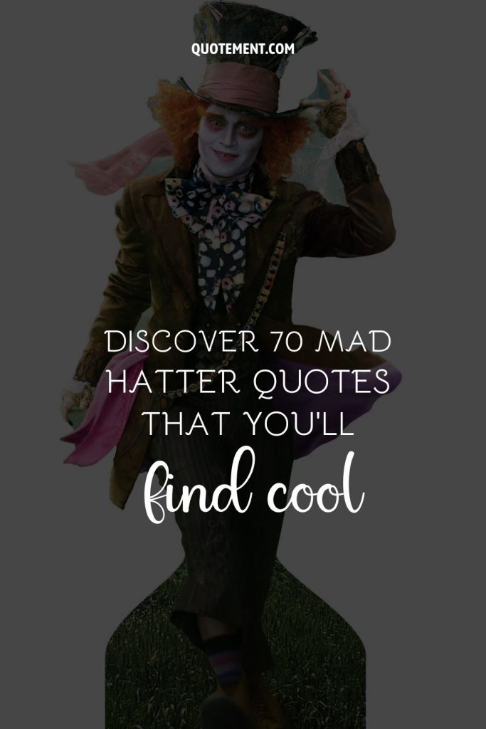 Discover 70 Mad Hatter Quotes That You’ll Find Cool