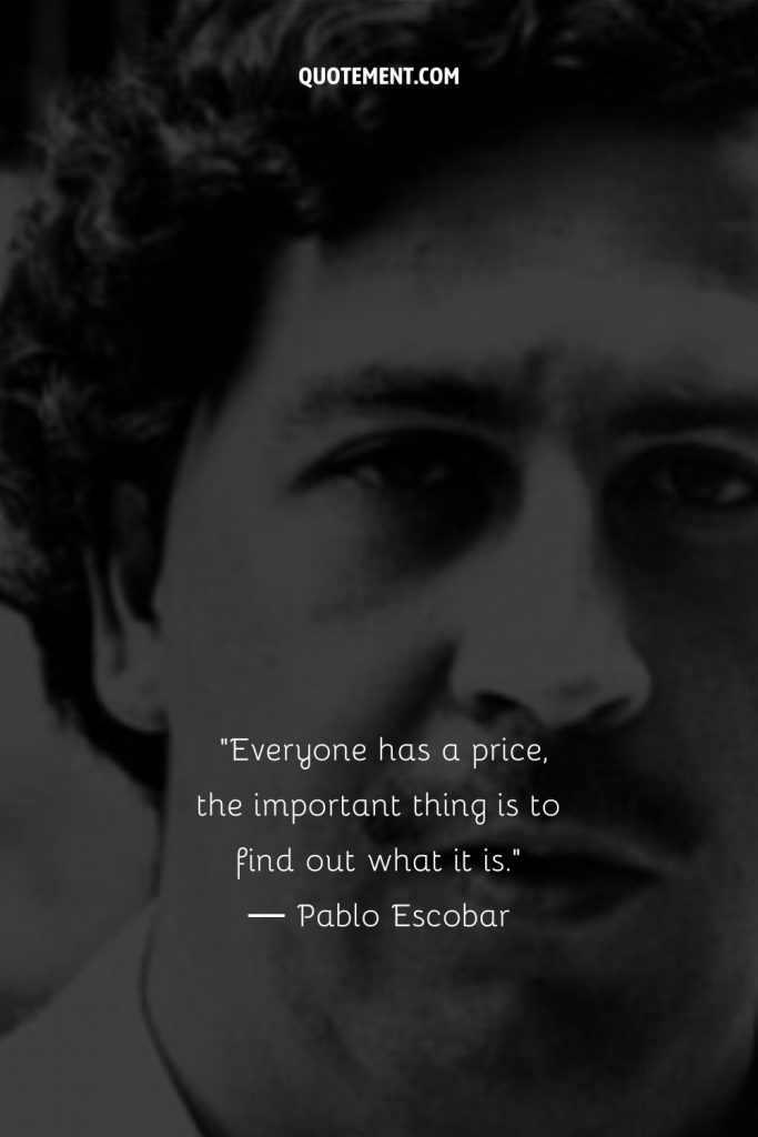 60 Pablo Escobar Quotes That Capture His Echoes Of Power
