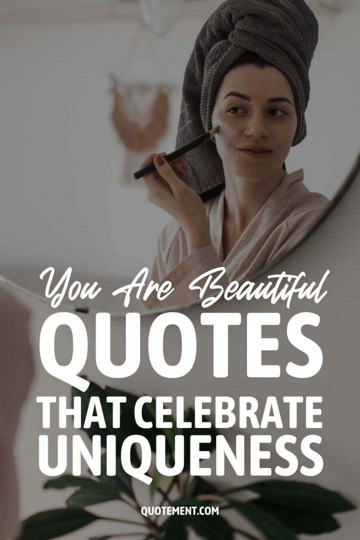 190 You Are Beautiful Quotes That Celebrate Uniqueness