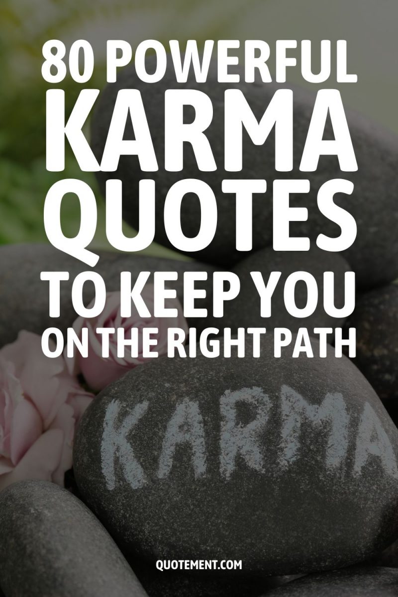 80 Powerful Karma Quotes To Keep You On The Right Path