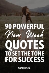 90 Powerful New Week Quotes To Set The Tone For Success